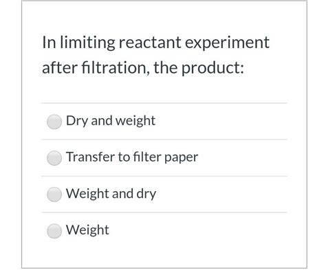 Solved In Limiting Reactant Experiment After Filtration The