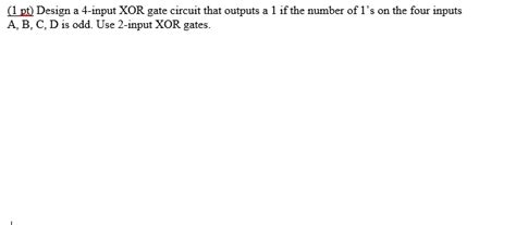 Solved 1 Pt Design A 4 Input Xor Gate Circuit That Outputs A 1 If Course Hero