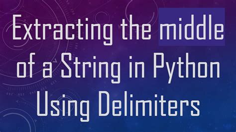 Extracting The Middle Of A String In Python Using Delimiters Youtube