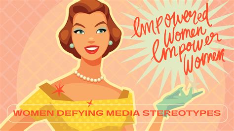 Breaking The Mold Women Defying Media Stereotypes