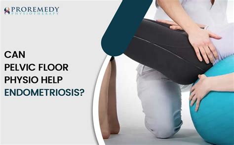 Can Pelvic Floor Physiotherapy Help Endometriosis
