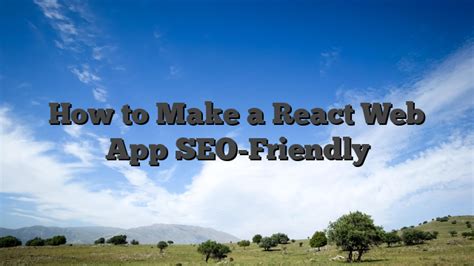 How To Make A React Web App Seo Friendly