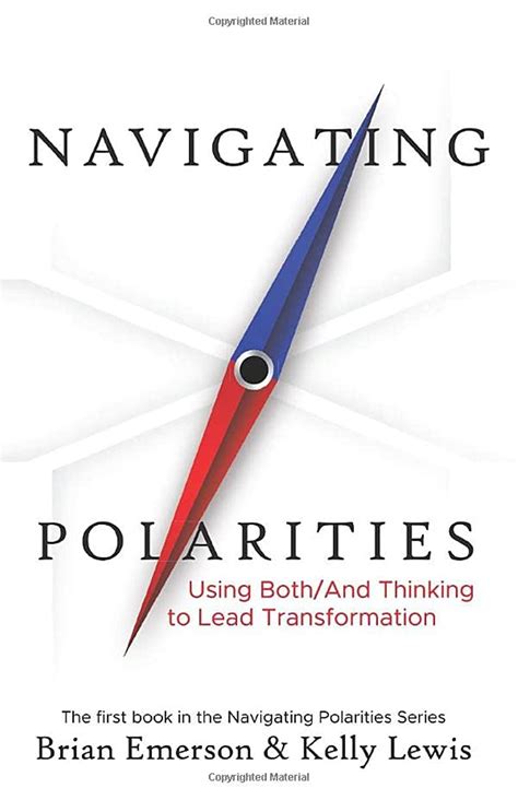 Navigating Polarities Using Both And Thinking To Lead Transformation Emerson Brian Lewis