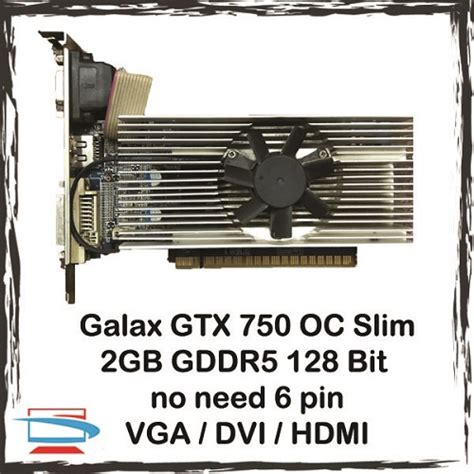 Galax Nvidia GTX 750 OC Slim 2GB DDR5 128 Bit Low Profile Graphic Card No Need 6 Pin GTX750