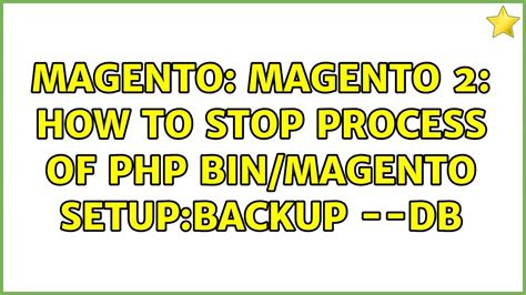 Magento Magento 2 How To Stop Process Of Php Bin Magento Setup Backup