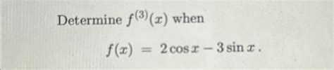 solved determine f 3 x ﻿whenf x 2cosx 3sinx