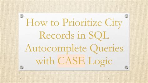 How To Prioritize City Records In Sql Autocomplete Queries With Case Logic Youtube