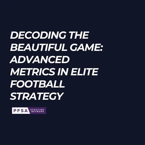 Decoding The Beautiful Game Advanced Metrics In Elite Football