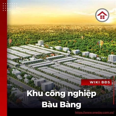 Khu Công Nghiệp Bàu Bàng Điểm Nóng Tỉnh Bình Dương OneDay