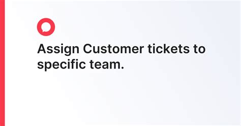 Assign Customer Tickets To Specific Team