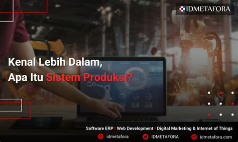 Mengenal Apa Itu Sistem Produksi Dan Contoh Sistem Produksi Dalam Kegiatan Sehari Hari Idmetafora