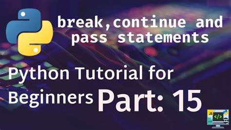 Python Tutorial For Beginners Part 15 Break Continue And Pass