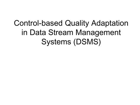 Ppt Control Based Quality Adaptation In Data Stream Management