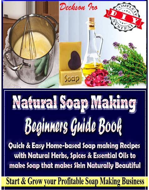 Natural Soap Making Beginners Guidebook Quick And Easy Home Based Soap