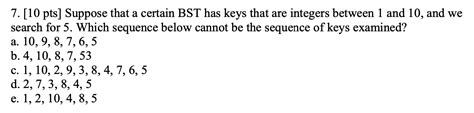 Solved 7 [10 Pts] Suppose That A Certain Bst Has Keys That
