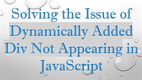 Solving The Issue Of Dynamically Added Div Not Appearing In Javascript Youtube