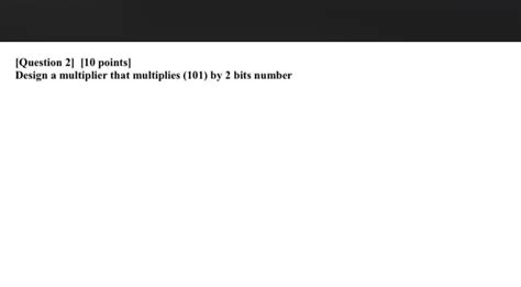 solved [question 2] [10 ﻿points]design a multiplier that