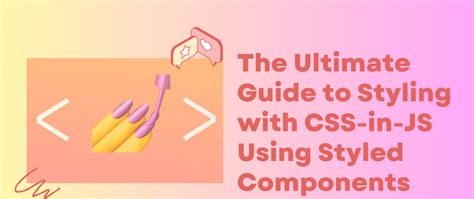 The Ultimate Guide To Styling With Css In Js Using Styled Components Dev Community