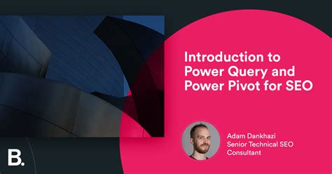 introduction to power query and power pivot for seo builtvisible