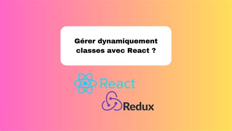 G Rer Dynamiquement Les Classes En React Guide Codespace