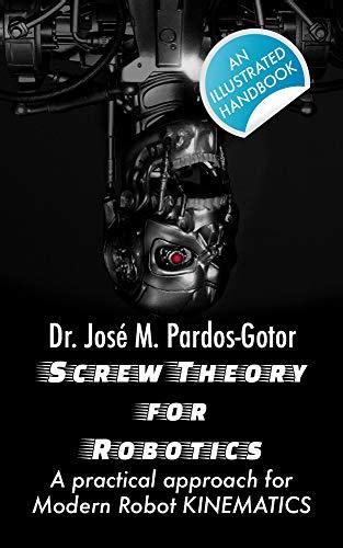 Screw Theory For Robotics Kinematics A Practical Approach For Modern Robot Kinematics By Jose