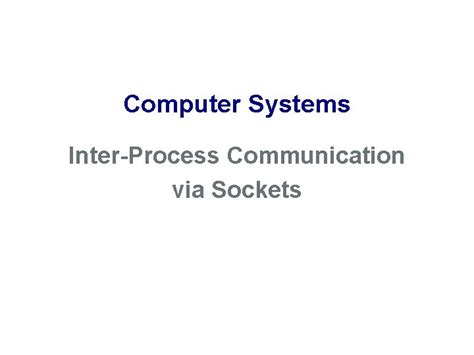 Computer Systems Interprocess Communication Via Sockets Interprocess