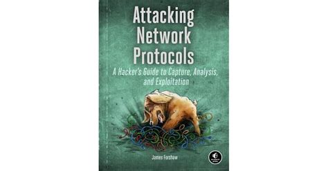 Attacking Network Protocols A Hackers Guide To Capture Analysis And Exploitation By James