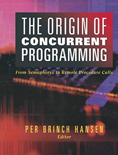 the origin of concurrent programming from semaphores to remote procedure calls 2002nd edition