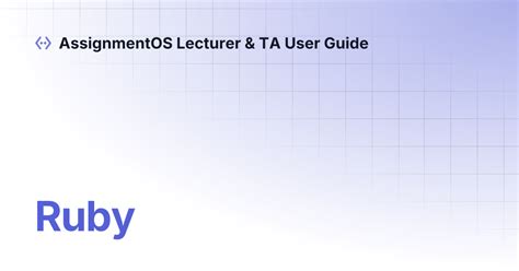 Ruby Assignmentos Lecturer And Ta User Guide