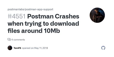 Postman Crashes When Trying To Download Files Around 10Mb Issue 4551 Postmanlabs Postman