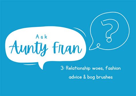 Ask Aunty Fran Episode Relationship Woes Fashion Advice Bog Brushes