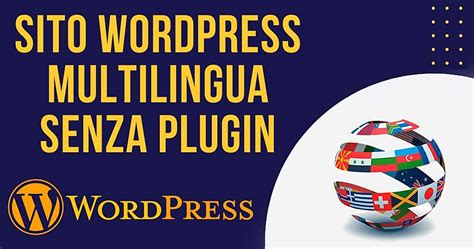 Sito Multilingua Wordpress Senza Plugin Guida A 3 Soluzioni