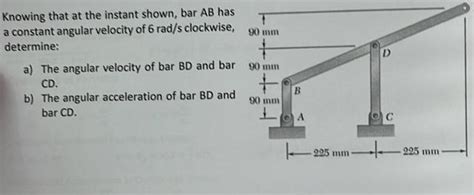 Get Answer Knowing That At The Instant Shown Bar Ab Has A Constant Angular Transtutors