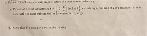 Solved 2 The Set Of 2 X 2 Matrices With Integer Entries Is