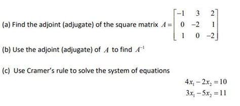 Solved A Find The Adjoint Adjugate Of The Square Matrix Solved A Find The Adjoint Adjugate Of The Square Matrix