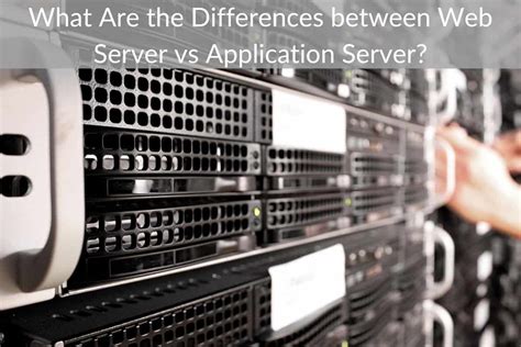 What Are The Differences Between Web Server Vs Application Server It