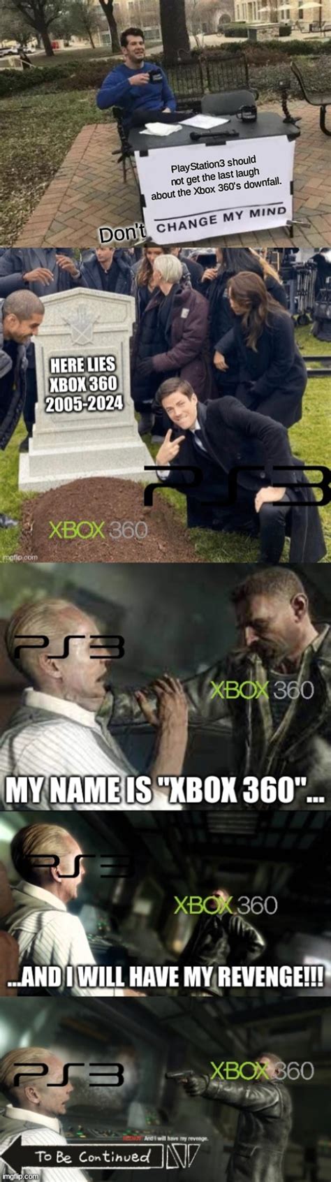 Xbox 360 Will Have The Last Laugh Imgflip