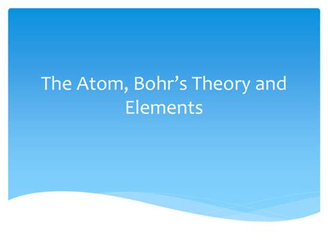 The Atom Elements And Bohr Theory