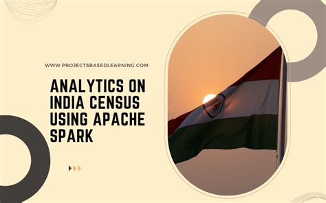 Analytics On India Census Using Apache Spark Part 3 Projects Based Learning