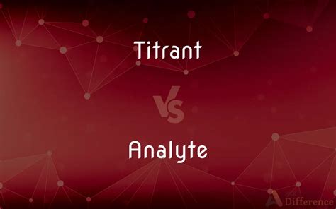 Titrant Vs Analyte — Whats The Difference