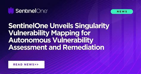 Sentinelone Unveils Singularity Vulnerability Mapping For Autonomous Vulnerability Assessment