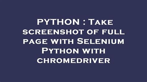 Python Take Screenshot Of Full Page With Selenium Python With