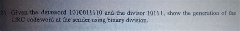 Solved Given The Dataword 1010011110 And The Divisor 10111