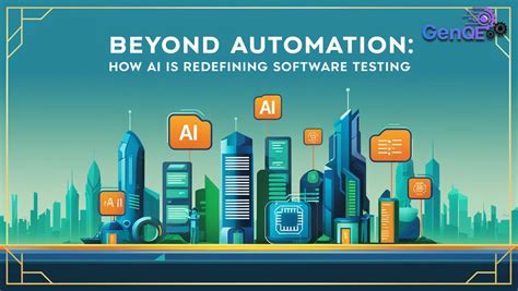 beyond automation how ai is redefining software testing genqe ai