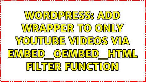 Wordpress Add Wrapper To Only Youtube Videos Via Embedoembedhtml Filter Function Youtube