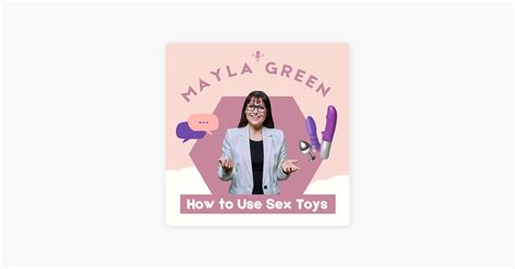 ‎mayla Greens How To Use Sex Toys On Apple Podcasts