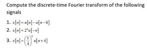 Solved Compute The Discrete Time Fourier Transform Of The Chegg