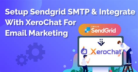Setup Sendgrid Smtp And Integrate With Chatpion For Email Marketing Xerone It