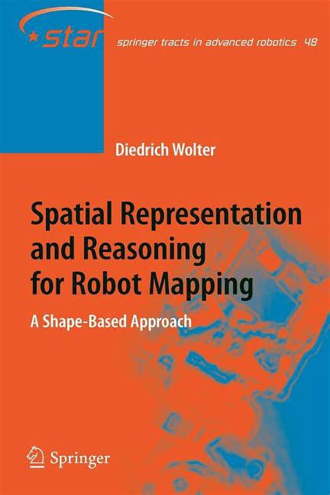 Springer Tracts In Advanced Robotics Spatial Representation And Reasoning For Robot Mapping A
