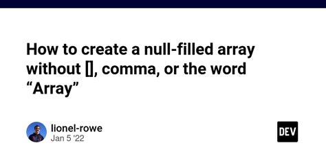 How To Create A Null Filled Array Without Comma Or The Word “array